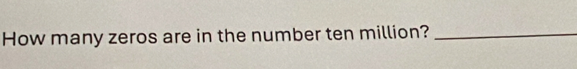 Solved: How many zeros are in the number ten million?_ [Math]