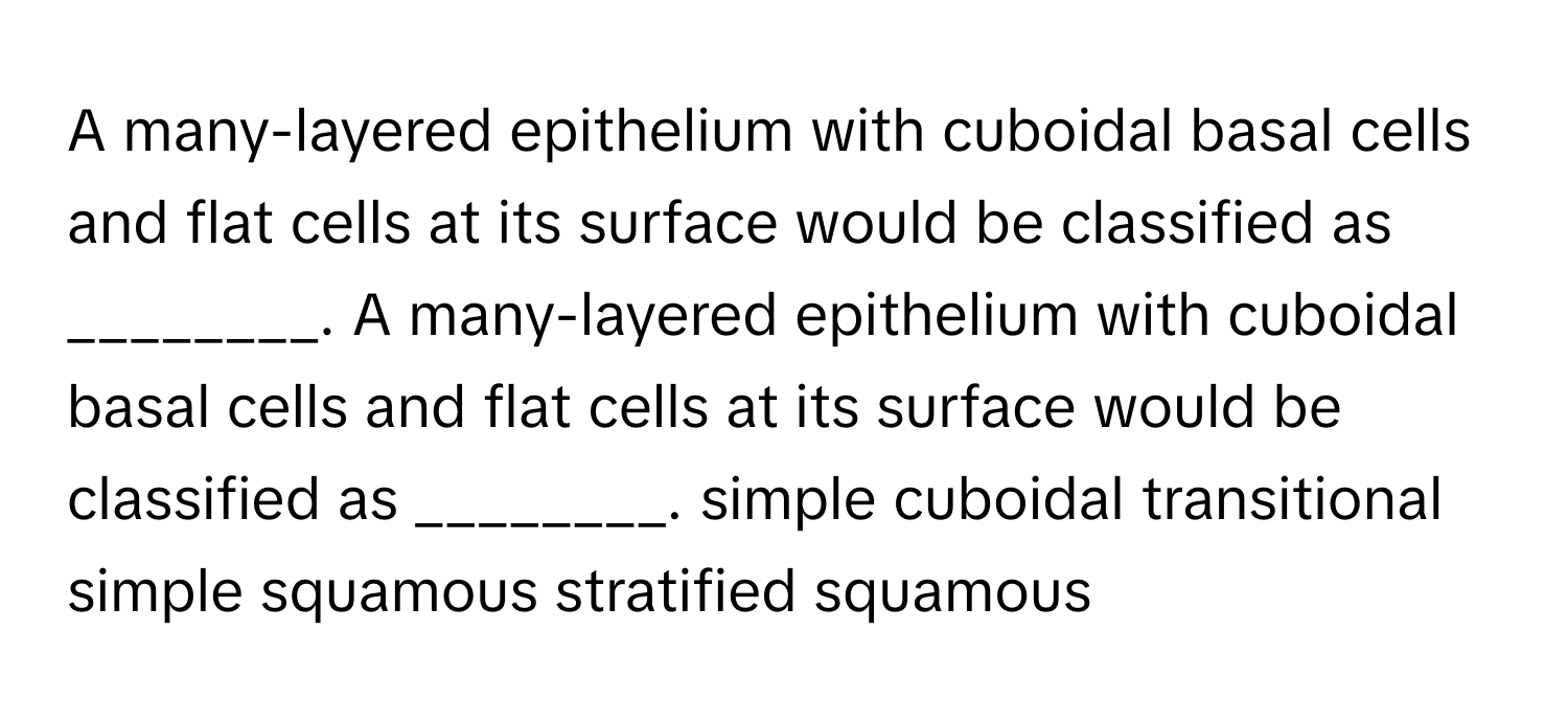 Solved: A many-layered epithelium with cuboidal basal cells and flat ...