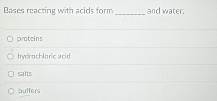 Solved: Bases reacting with acids form _and water. proteins ...