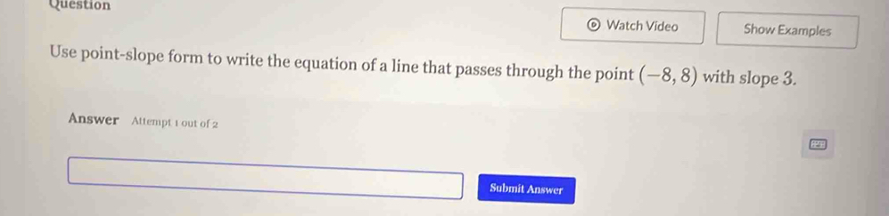 Solved: Question Show Examples Watch Video Use point-slope form to ...