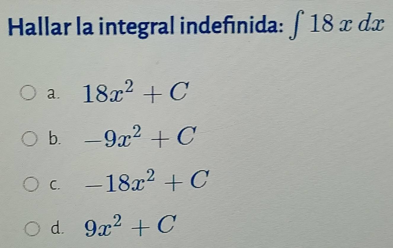 Resuelto:Hallar la integral indefinida: ∈t 18xdx a. 18x^2+C b. -9x^2+C ...