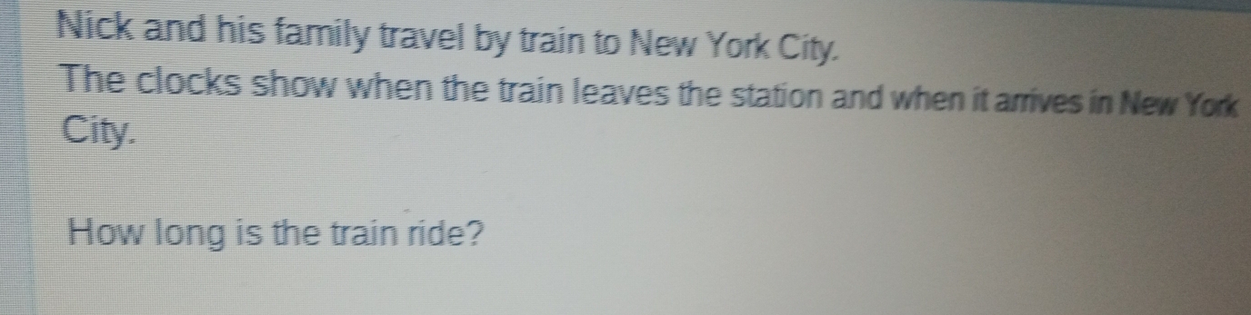 Solved: Nick and his family travel by train to New York City. The ...