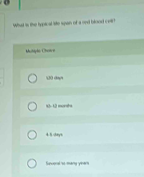 Solved: What is the typical life span of a red blood cell? Maltiple ...
