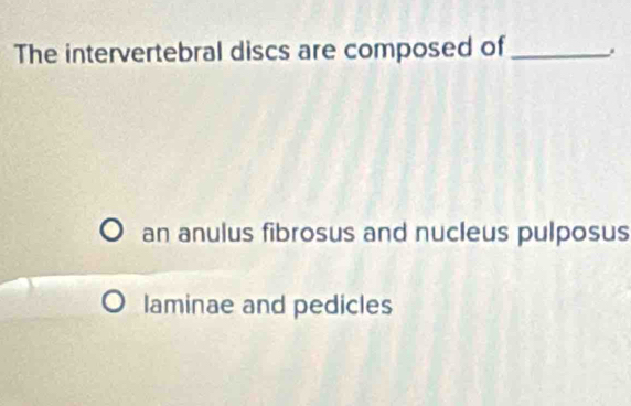 Solved: The intervertebral discs are composed of _. an anulus fibrosus ...