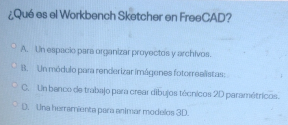 Resuelto:¿Qué es el Workbench Sketcher en FreeCAD? A. Un espacio para ...