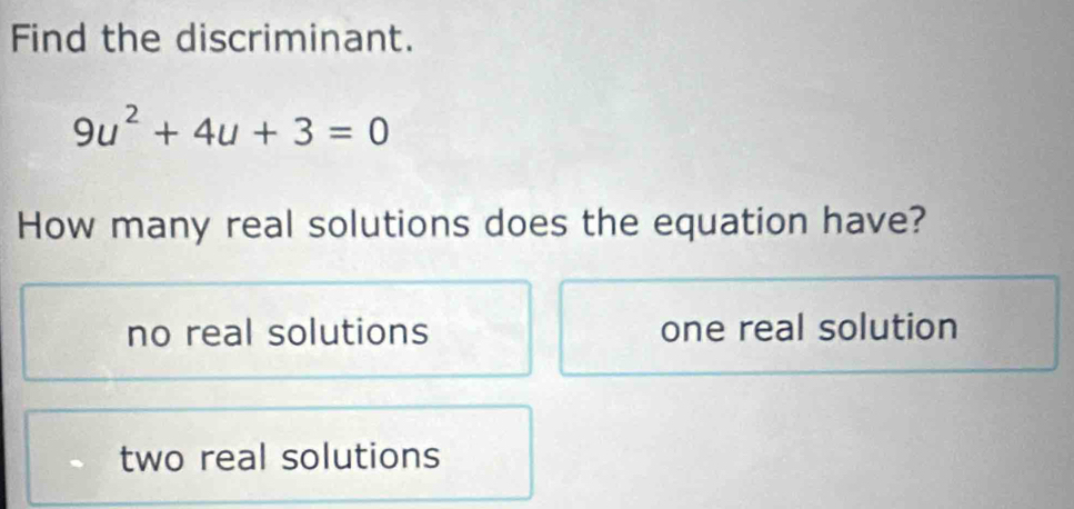 Solved: Find the discriminant. 9u^2+4u+3=0 How many real solutions does ...