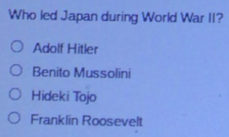 Gelöst:Who led Japan during World War II? Adolf Hitler Benito Mussolini ...