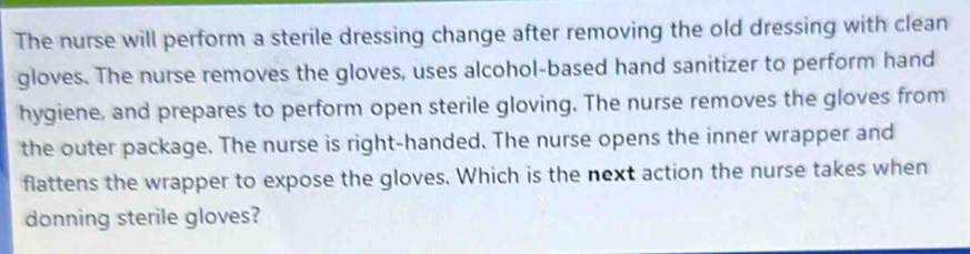 Solved: The nurse will perform a sterile dressing change after removing ...