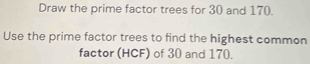 Solved Draw The Prime Factor Trees For 30 And 170 Use The Prime Factor Trees To Find The
