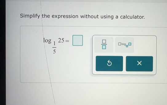 Solved: Simplify the expression without using a calculator. log _ 1/5 ...