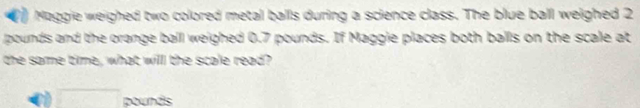 Solved: Maggie weighed two colored metal balls during a science class ...