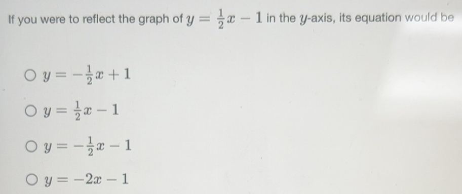 Gelöst:If you were to reflect the graph of y= 1/2 x-1 in the y-axis ...