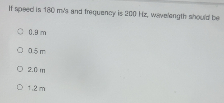 Solved: If speed is 180 m/s and frequency is 200 Hz, wavelength should ...