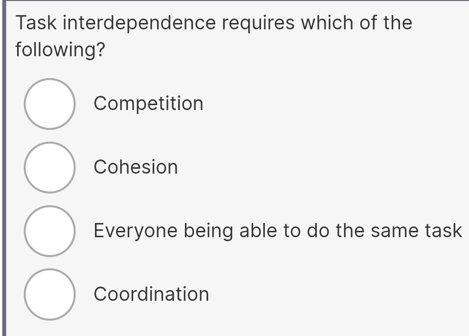 Solved: Task interdependence requires which of the following ...