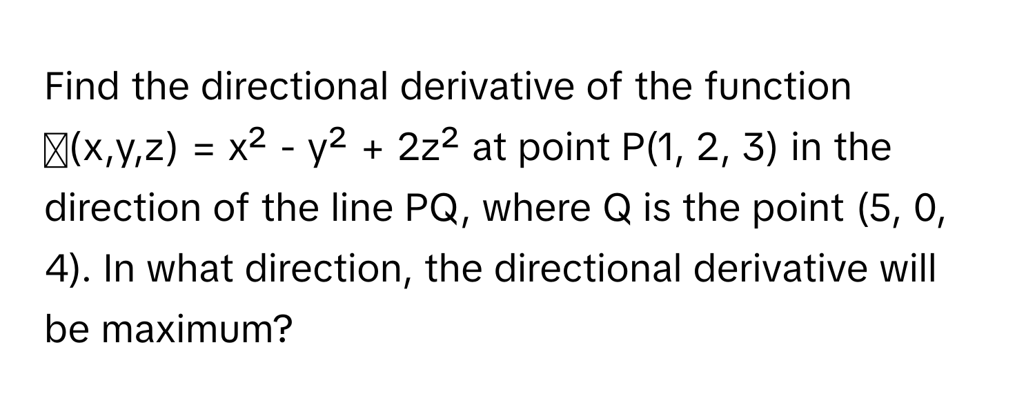 Solved: Find the directional derivative of the function ϕ(x,y,z) = x² ...
