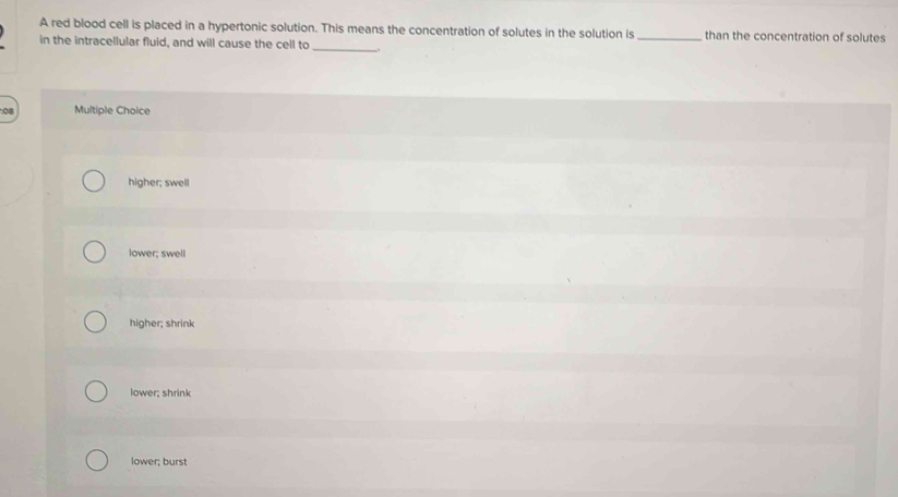Solved: A red blood cell is placed in a hypertonic solution. This means ...