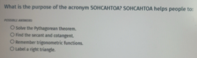 Solved: What is the purpose of the acronym SOHCAHTOA? SOHCAHTOA helps ...