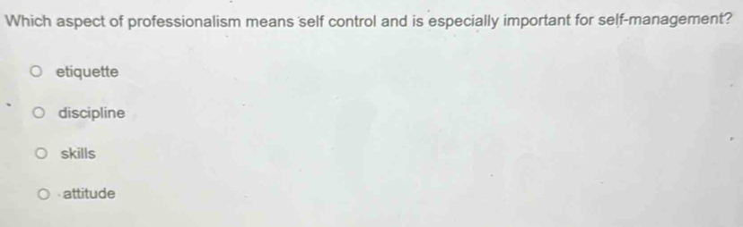 Solved: Which aspect of professionalism means self control and is ...