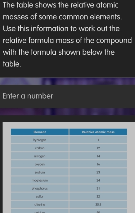 Solved: The table shows the relative atomic masses of some common elements. Use this information ...
