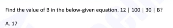 Solved: Find the value of B in the below-given equation. 12 | 100 | 30 ...