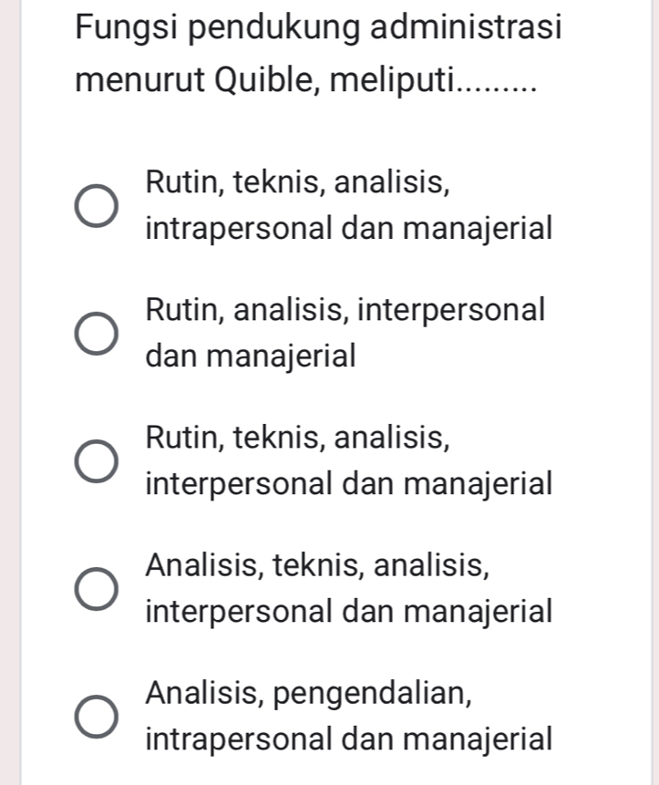 Telah dijawab:Fungsi pendukung administrasi menurut Quible, meliputi i ...