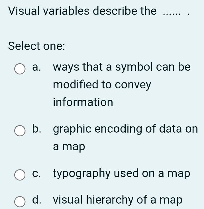 Résolu :Visual variables describe the_ . Select one: a. ways that a ...