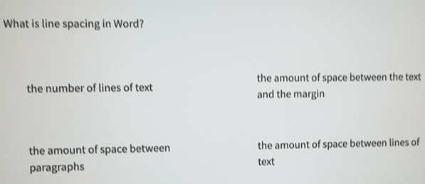 Solved: What is line spacing in Word? the amount of space between the ...