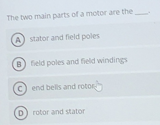 Solved: The two main parts of a motor are the _、 A stator and field ...