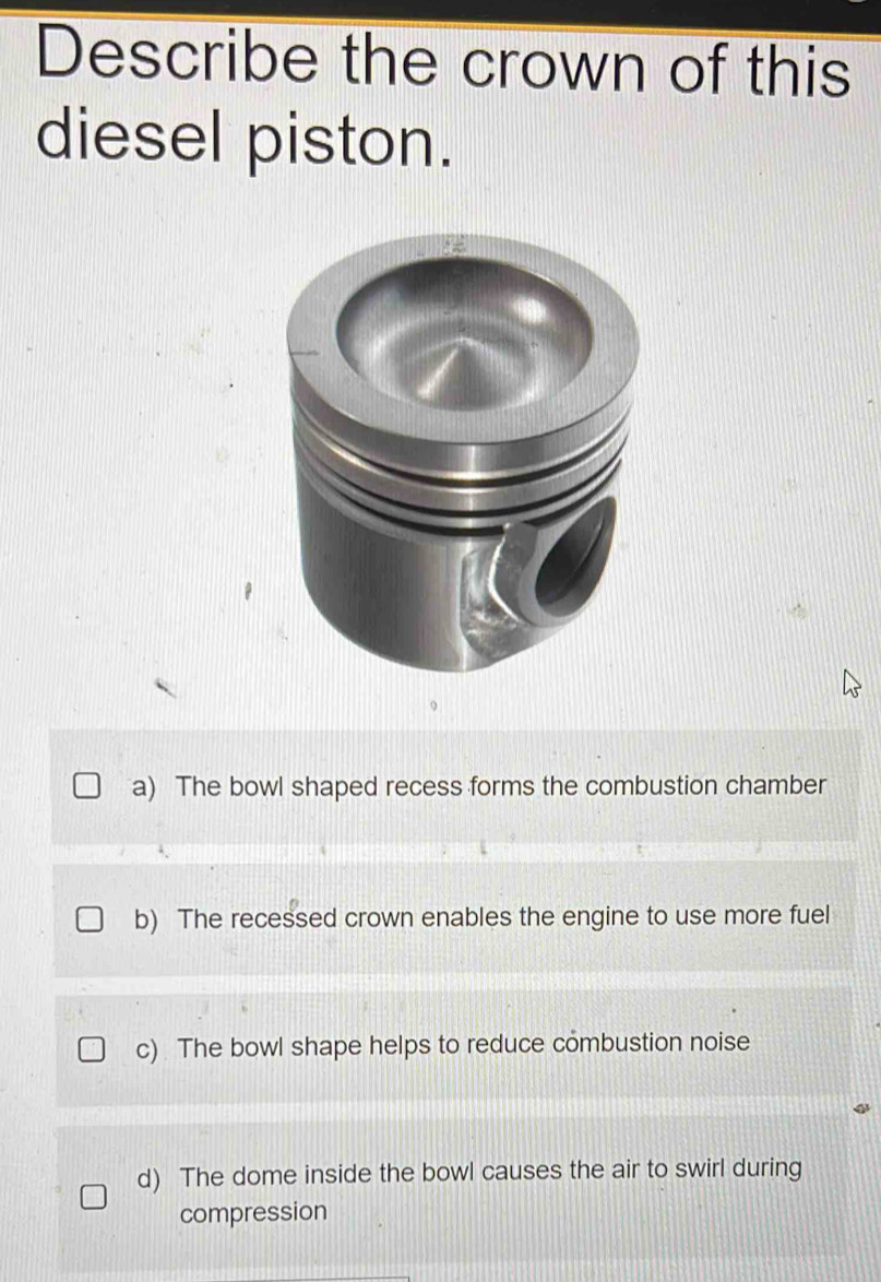 Solved: Describe the crown of this diesel piston. a) The bowl shaped ...