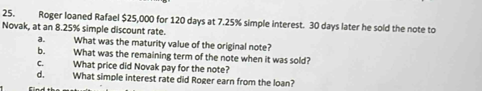 Solved: Roger loaned Rafael $25,000 for 120 days at 7.25% simple ...