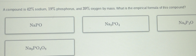 Solved: A compound is 42% sodium, 19% phosphorus, and 39% oxygen by ...