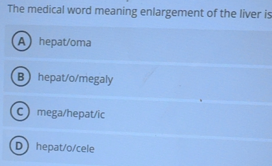 Solved: The medical word meaning enlargement of the liver is A hepat ...
