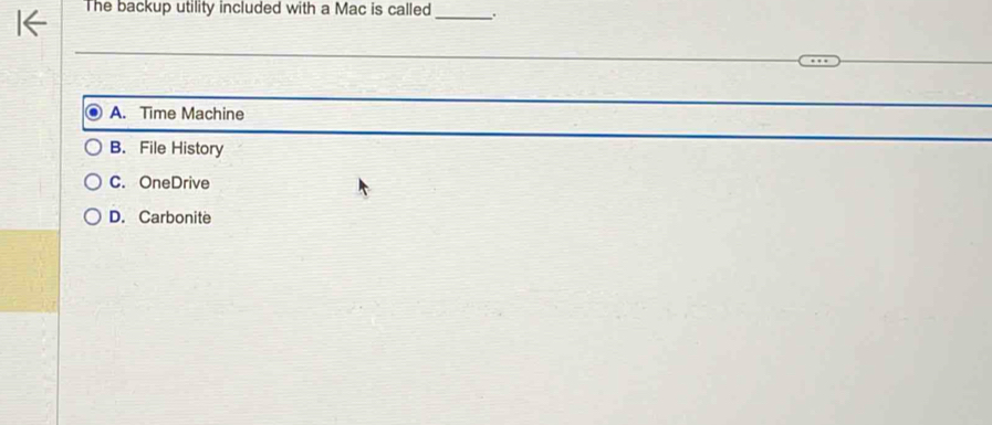 Solved: The backup utility included with a Mac is called_ . A. Time ...