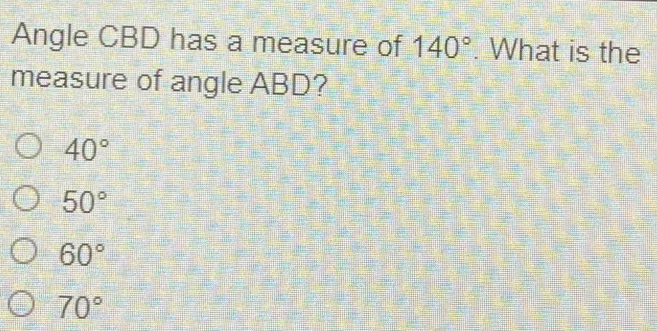 Solved: Angle CBD has a measure of 140°. What is the measure of angle ...