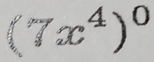 Solved: (7x^4)^0 [Math]
