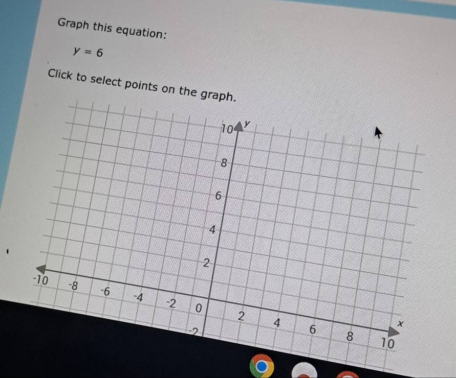 Solved: Graph this equation: y=6 Click to select points on the graph ...