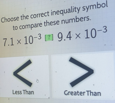 Solved: Choose the correct inequality symbol to compare these numbers ...