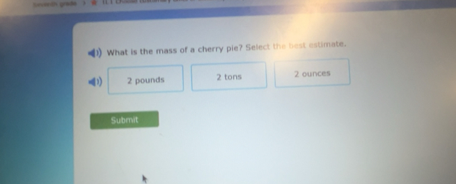 Solved: Severth grade What is the mass of a cherry pie? Select the best ...