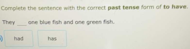 Solved: Complete the sentence with the correct past tense form of to ...