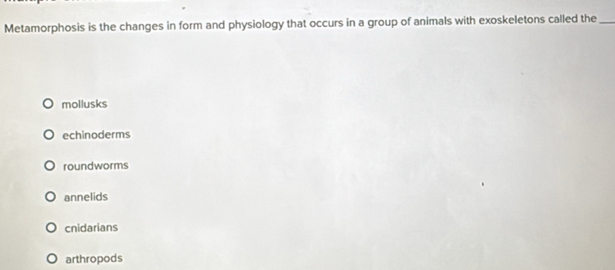 Solved: Metamorphosis is the changes in form and physiology that occurs ...