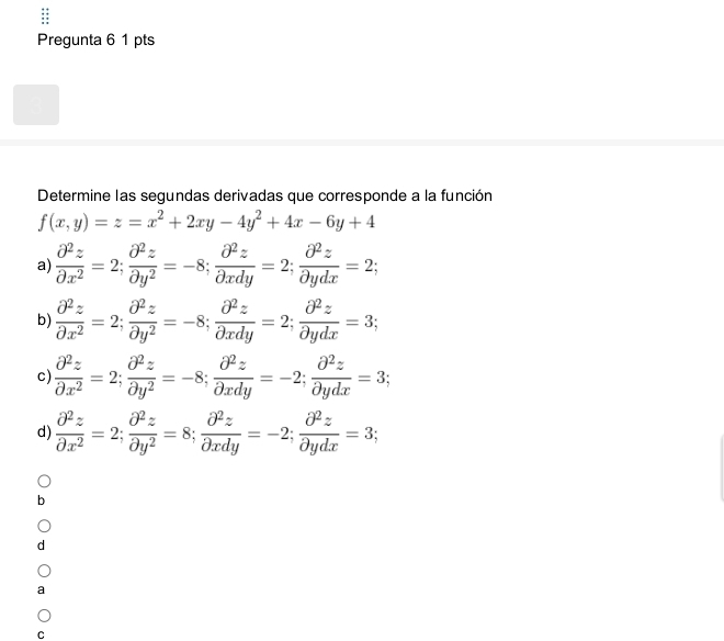 Resuelto:Pregunta 6 1 pts Determine las segundas derivadas que ...
