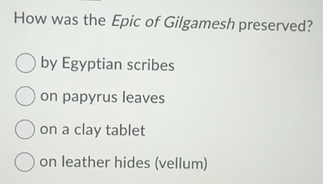 Solved: How was the Epic of Gilgamesh preserved? by Egyptian scribes on ...