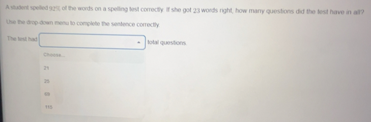 Solved: A student spelled 92% of the words on a spelling test correctly ...