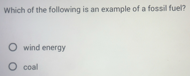 Solved: Which of the following is an example of a fossil fuel? wind ...