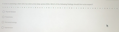 Solved: A nurse is assessing a client who has obstructive sleep apnea ...