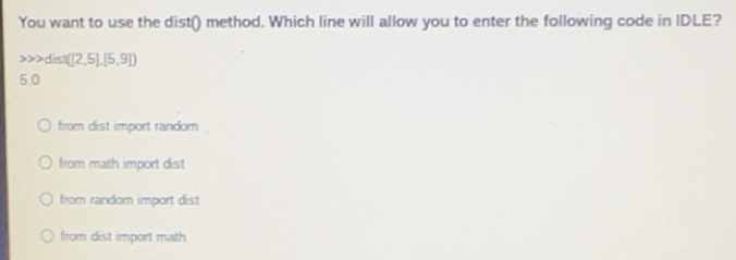 Solved: You want to use the dist() method. Which line will allow you to ...