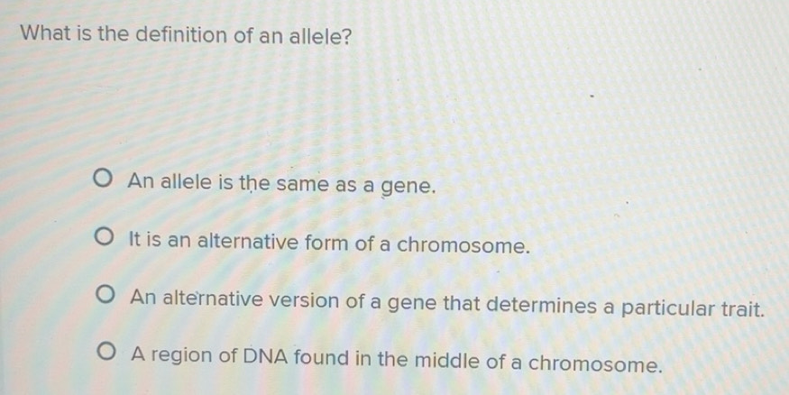 Solved: What is the definition of an allele? An allele is the same as a ...