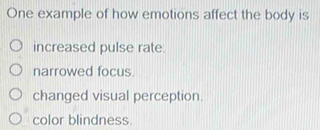 Solved: One example of how emotions affect the body is increased pulse ...