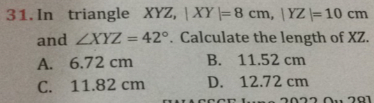 Solved: In triangle XYZ, |XY|=8cm, |YZ|=10cm and ∠ XYZ=42°. Calculate the length of XZ. A. 6.72 ...