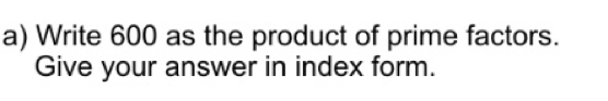 Solved: Write 600 as the product of prime factors. Give your answer in ...